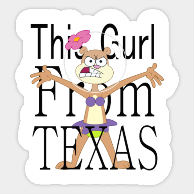 This Girl From Texas Sandy Cheeks Spongebob Sticker Teepublic
